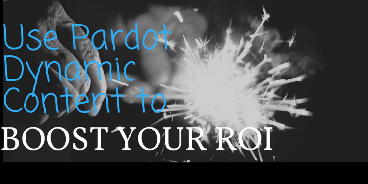 Use Pardot Dynamic Content to Boost ROI – Corrao Group Blog