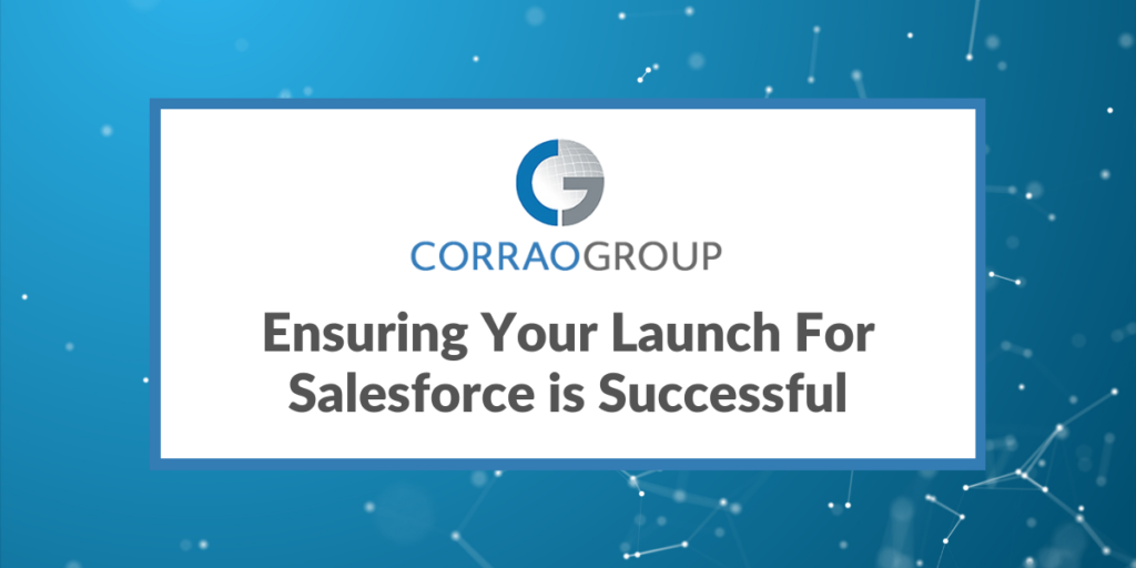Ensuring Your Launch For Salesforce is Successful – Corrao Group Blog