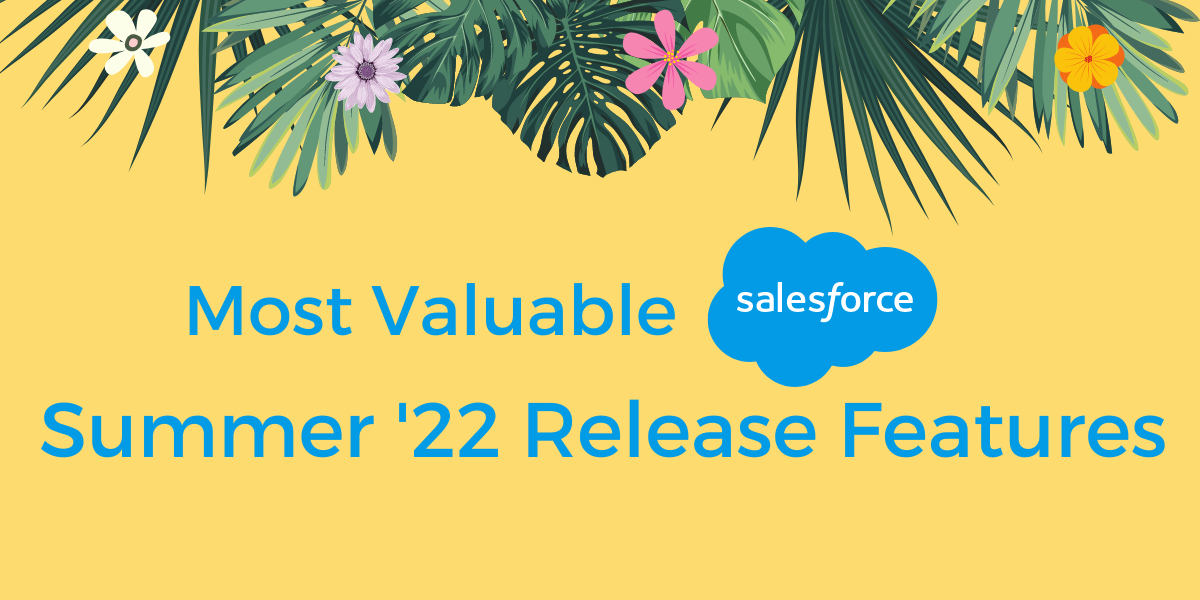 Most Valuable Salesforce Summer ’22 Release Features – Corrao Group Blog