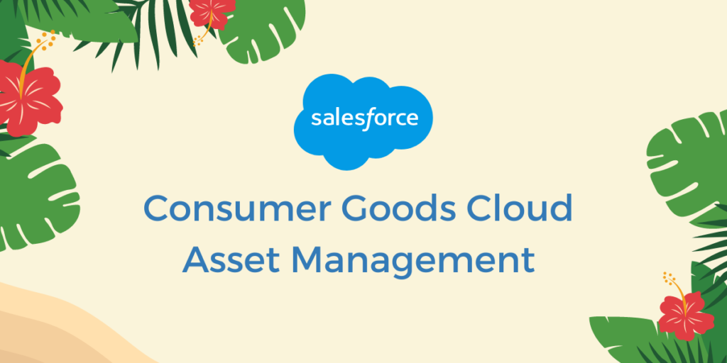 Salesforce Consumer Goods Cloud Asset Management – Corrao Group Blog