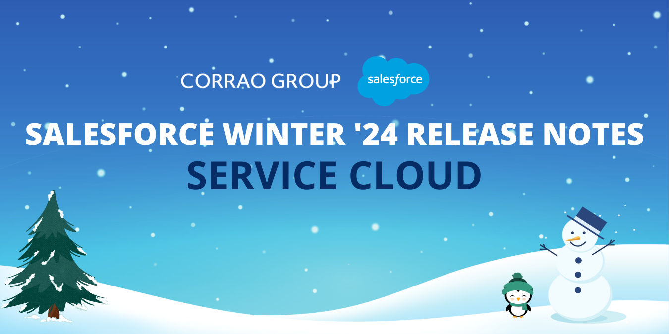 Salesforce Winter ’24 Release Notes: Service Cloud – Corrao Group Blog