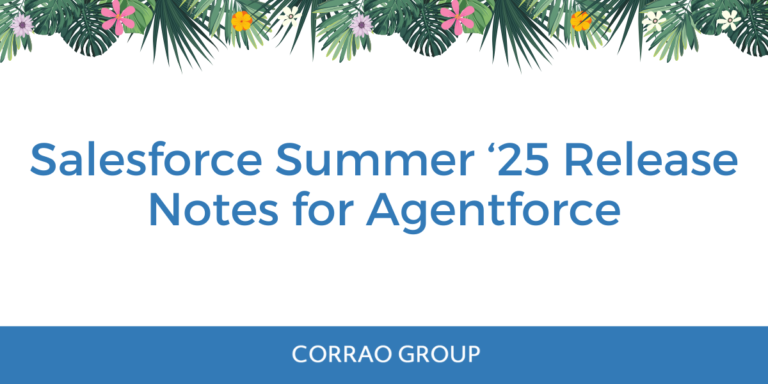 Salesforce Summer ’25 Release Notes for Agentforce – Corrao Group Blog