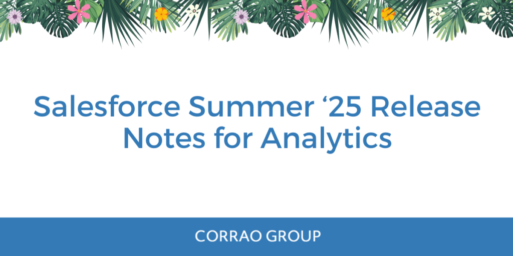 Salesforce Summer ’25 Release Notes for Analytics – Corrao Group Blog